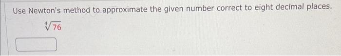 Solved Use Newton's method to approximate the given number | Chegg.com