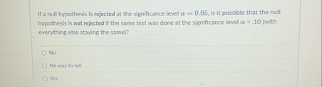 Solved If a null hypothesis is rejected at the significance | Chegg.com