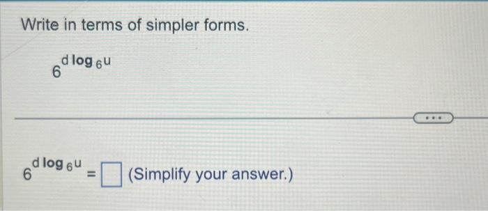Solved Write in terms of simpler forms. 6dlog6u 6dlog6u= | Chegg.com