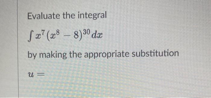 Solved Evaluate The Integral ∫x7 X8−8 30dx By Making The