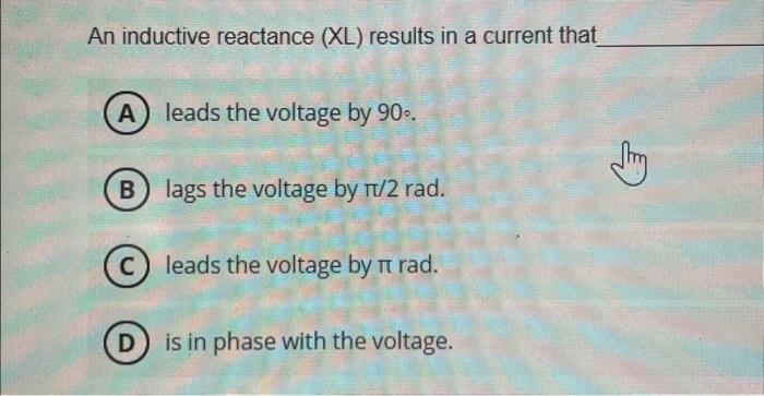 Solved An inductive reactance \\( (X L) \\) results in a | Chegg.com