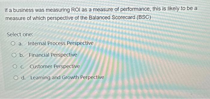 Solved If a business was measuring ROI as a measure of | Chegg.com
