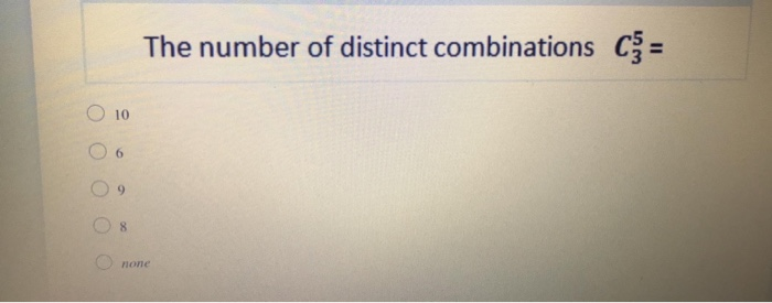 Solved The number of distinct combinations cş = 10 6 9 8 | Chegg.com