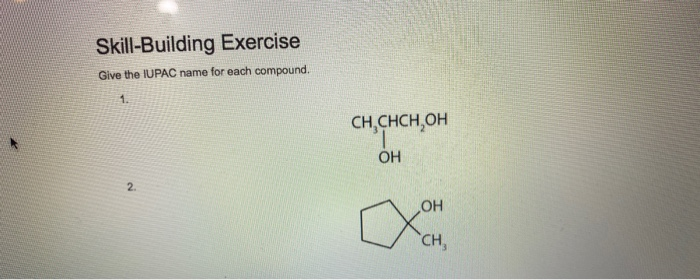 Solved Skill-Building Exercise Give the IUPAC name for each | Chegg.com Solved Skill-Building Exercise Give the IUPAC name for each | Chegg.com