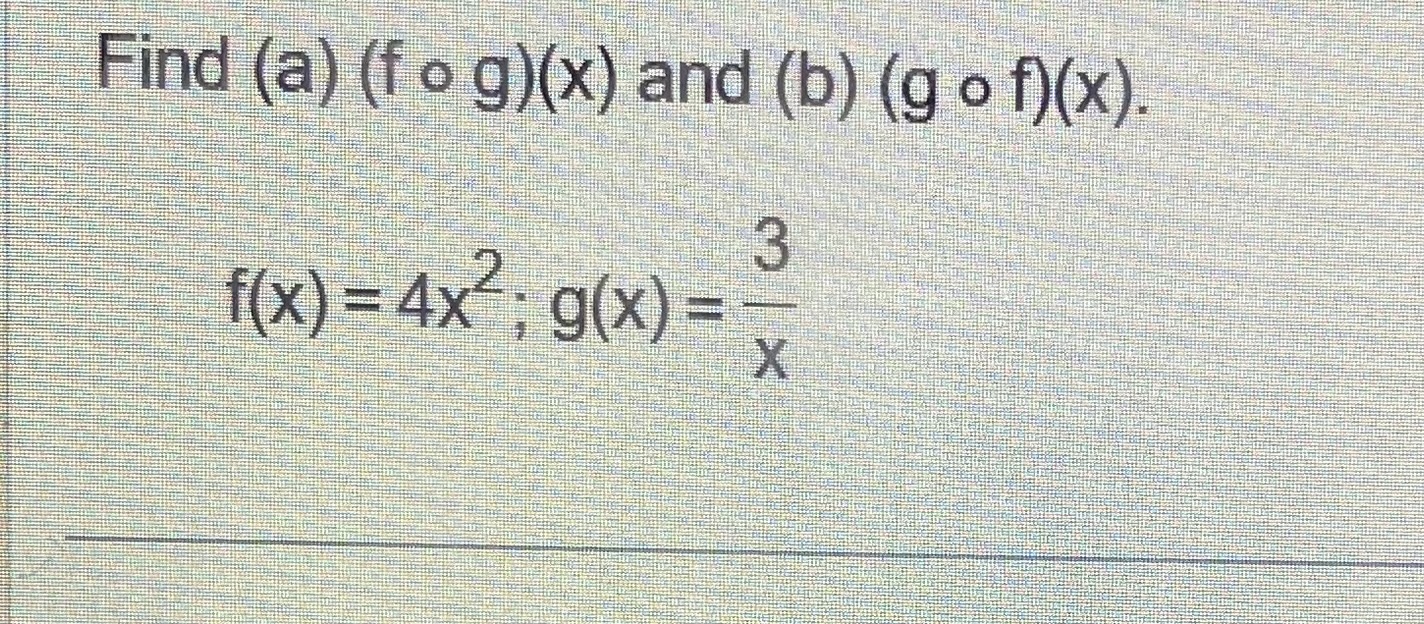Solved Find (a)(f@g)(x) ﻿and (b)(g@f)(x).f(x)=4x2;g(x)=3x | Chegg.com