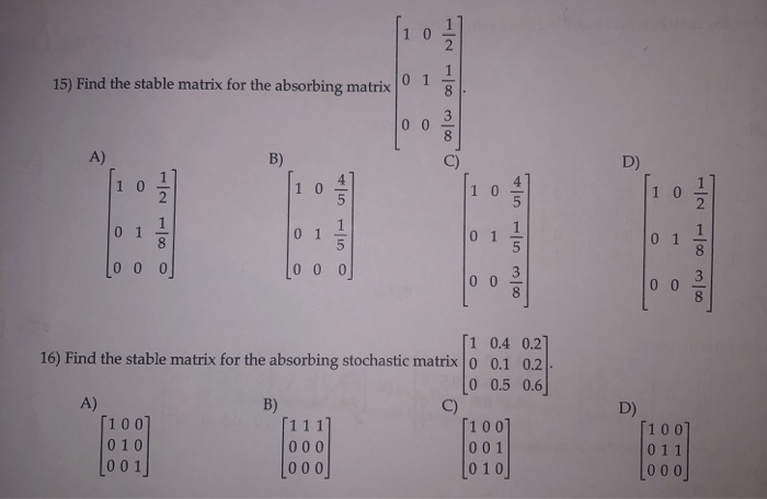 Solved 15) Find the stable matrix for the absorbing matrix | Chegg.com
