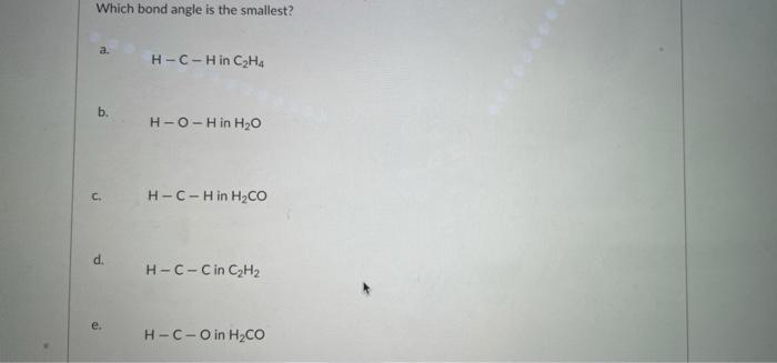 Solved Which bond angle is the smallest? a. H-C-H in C2H4 b. | Chegg.com