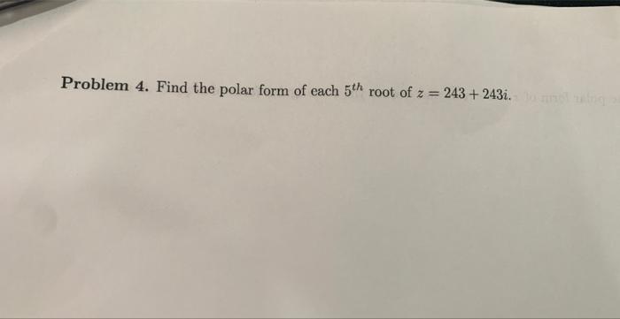 Solved Problem 4. Find the polar form of each 5th root of | Chegg.com