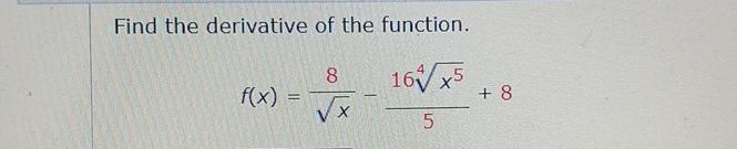 Solved Find the derivative of the function.f(x)=8x2-16x545+8 | Chegg.com