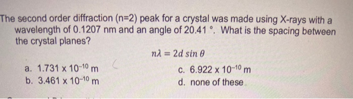 Solved The second order diffraction (n=2) peak for a crystal | Chegg.com
