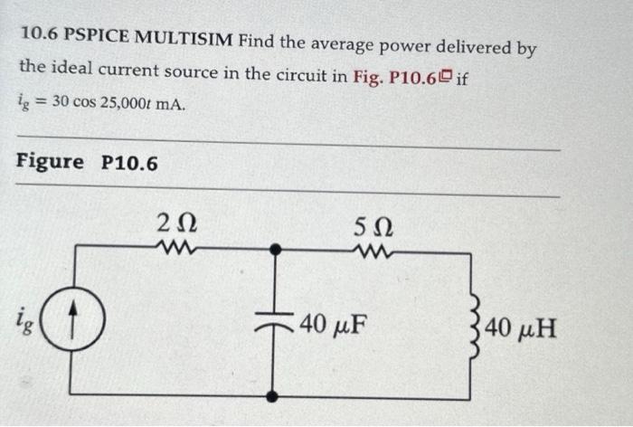 Solved 10.6 PSPICE MULTISIM Find the average power delivered | Chegg.com Solved 10.6 PSPICE MULTISIM Find the average power delivered | Chegg.com