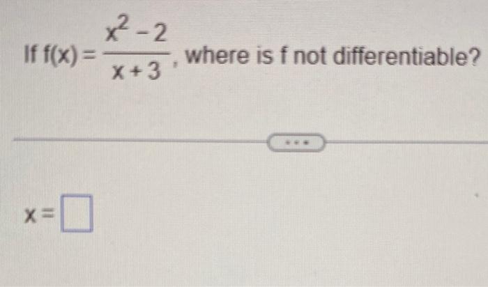 Solved If f(x)=x+3x2−2, where is f not differentiable? | Chegg.com