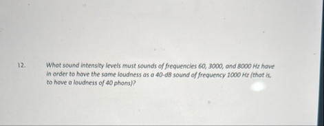 Solved What sound intensity levels must sounds of | Chegg.com