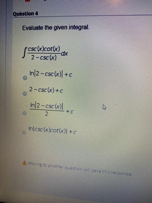 Solved Question 4 Evaluate the given integral. csc(x)cot(x) | Chegg.com