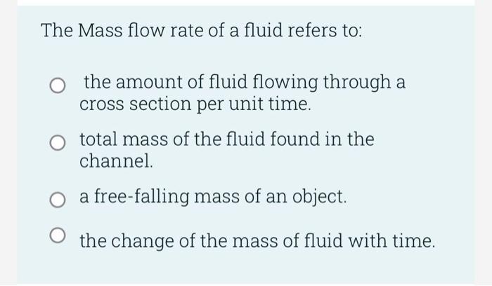 Solved The Mass flow rate of a fluid refers to: the amount | Chegg.com