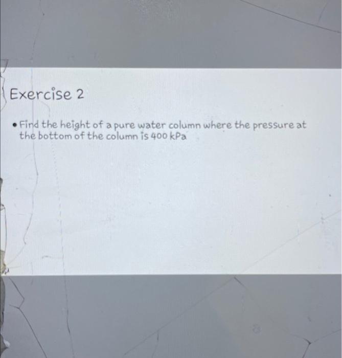 Solved Exercise 2 • Find the height of a pure water column | Chegg.com