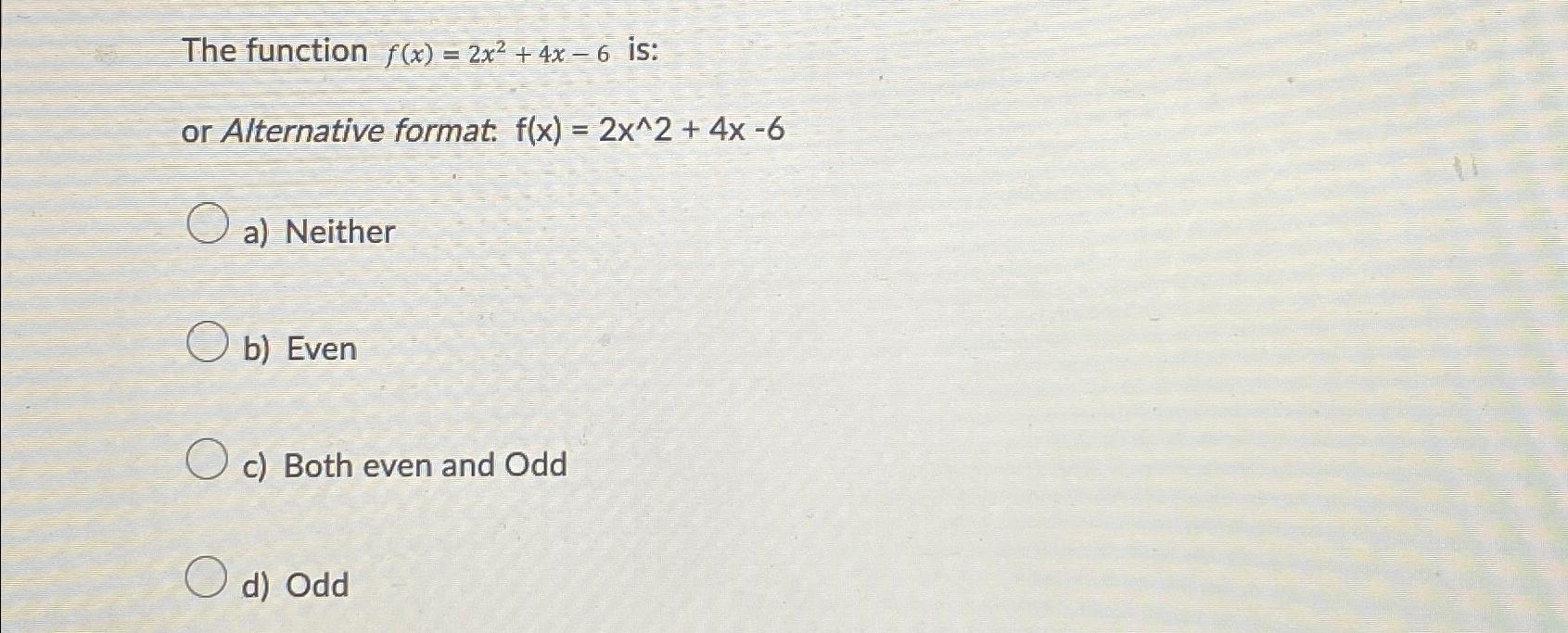 Solved The function f(x)=2x2+4x-6 ﻿is:or Alternative format. | Chegg.com