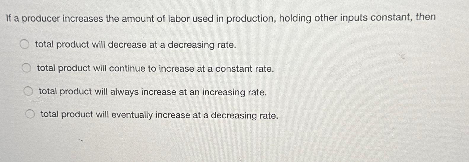 Solved If a producer increases the amount of labor used in | Chegg.com