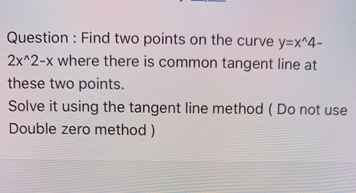 Solved Question : Find two points on the curve y=x^4- 2x^2-x | Chegg.com