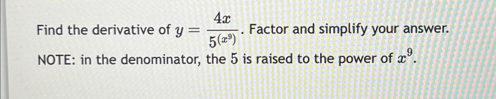 Solved Find the derivative of y=4x5(x9). ﻿Factor and | Chegg.com