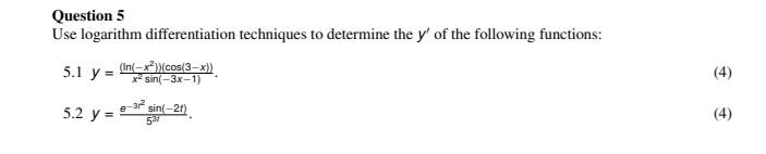 Solved Question 5 Use logarithm differentiation techniques | Chegg.com