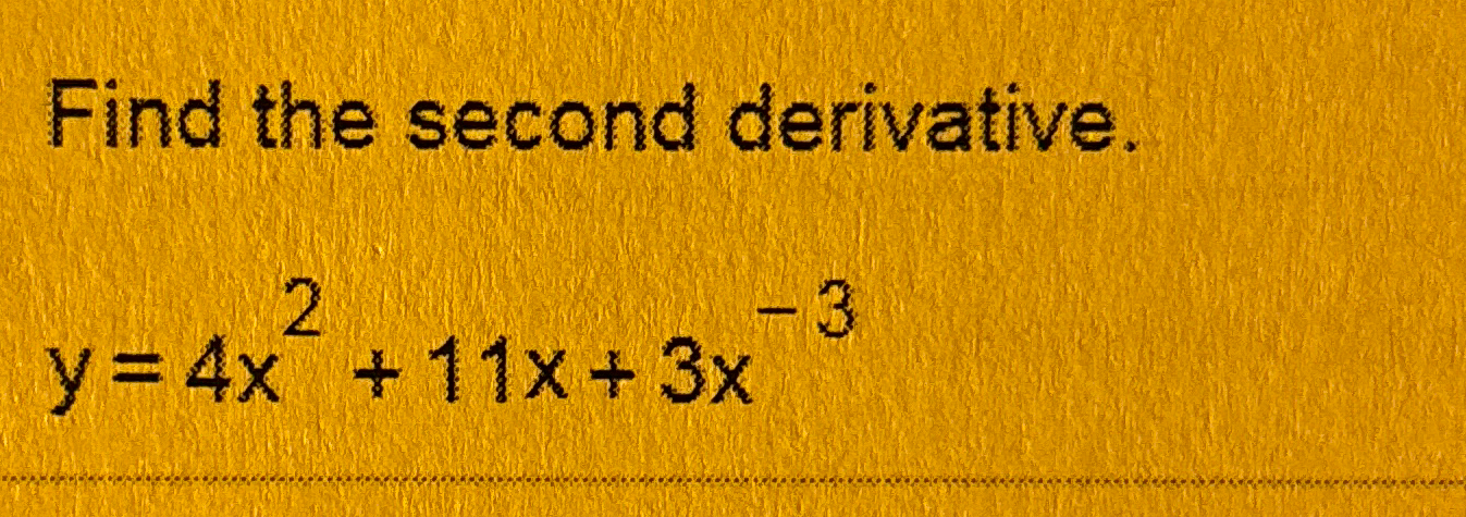 Solved Find the second derivative.y=4x2+11x+3x-3 | Chegg.com