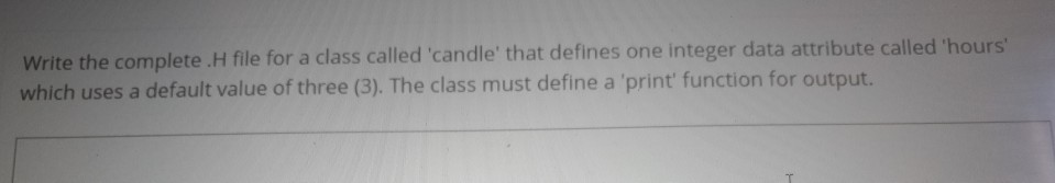 Solved Write the complete.H file for a class called 'candle | Chegg.com