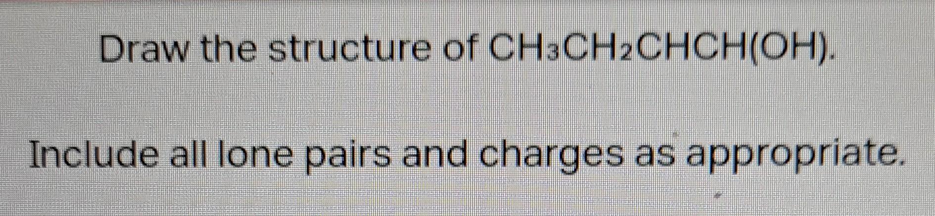 Solved Draw the structure of [CH3CH2CHC(O)CH2CH2CH3]−. | Chegg.com