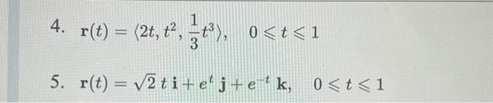 Solved 4. r(t)= 2t,t2,31t3 ,0⩽t⩽1 5. r(t)=2ti+etj+e−tk,0⩽t⩽1 | Chegg.com
