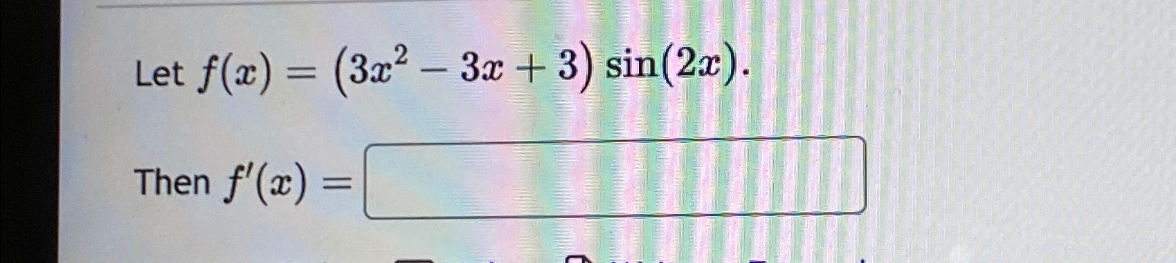 Solved Let f(x)=(3x2-3x+3)sin(2x).Then f'(x)= | Chegg.com