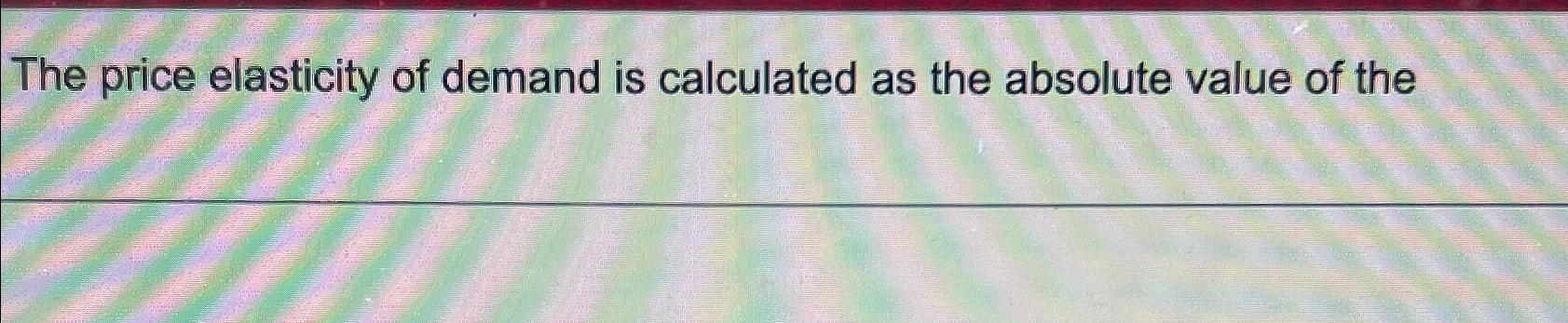 Solved The price elasticity of demand is calculated as the | Chegg.com