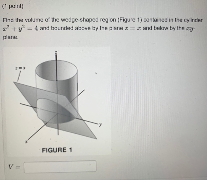 Solved (1 point) Find the volume of the wedge-shaped region | Chegg.com