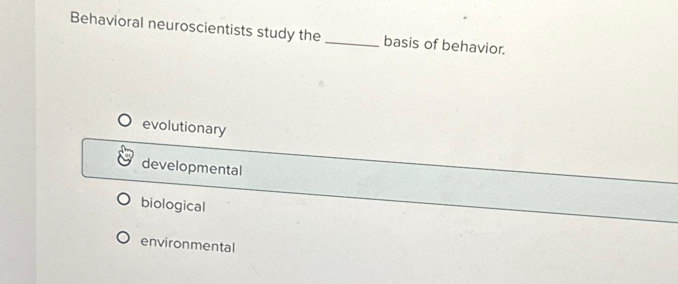 Solved Behavioral neuroscientists study the basis of | Chegg.com