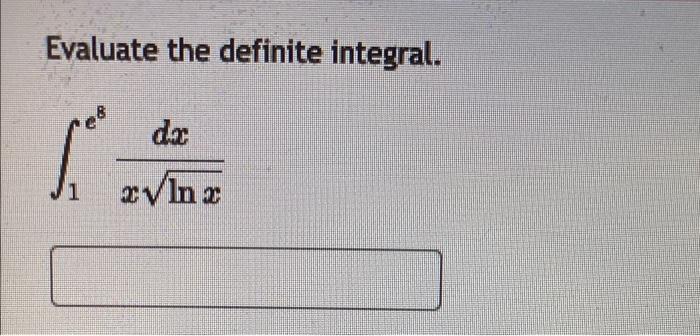 Solved Evaluate the definite integral. dx 1 x√Inx | Chegg.com