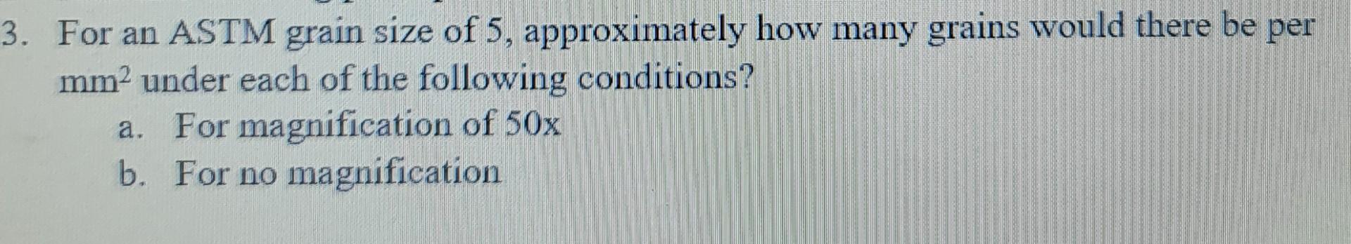 Solved 3. For an ASTM grain size of 5, approximately how | Chegg.com
