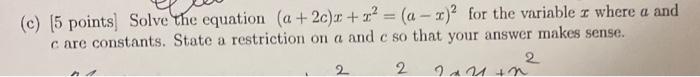 Solved (c) [5 points] Solve the equation (a+2c)x+x2=(a−x)2 | Chegg.com