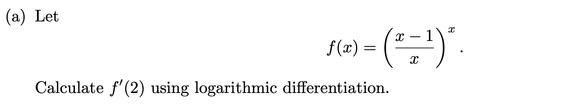 Solved (a) ﻿Letf(x)=(x-1x)x.Calculate f'(2) ﻿using | Chegg.com