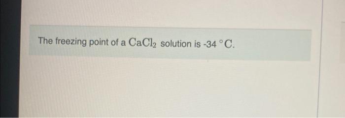 Solved The freezing point of a CaCl2 solution is −34∘C.What | Chegg.com
