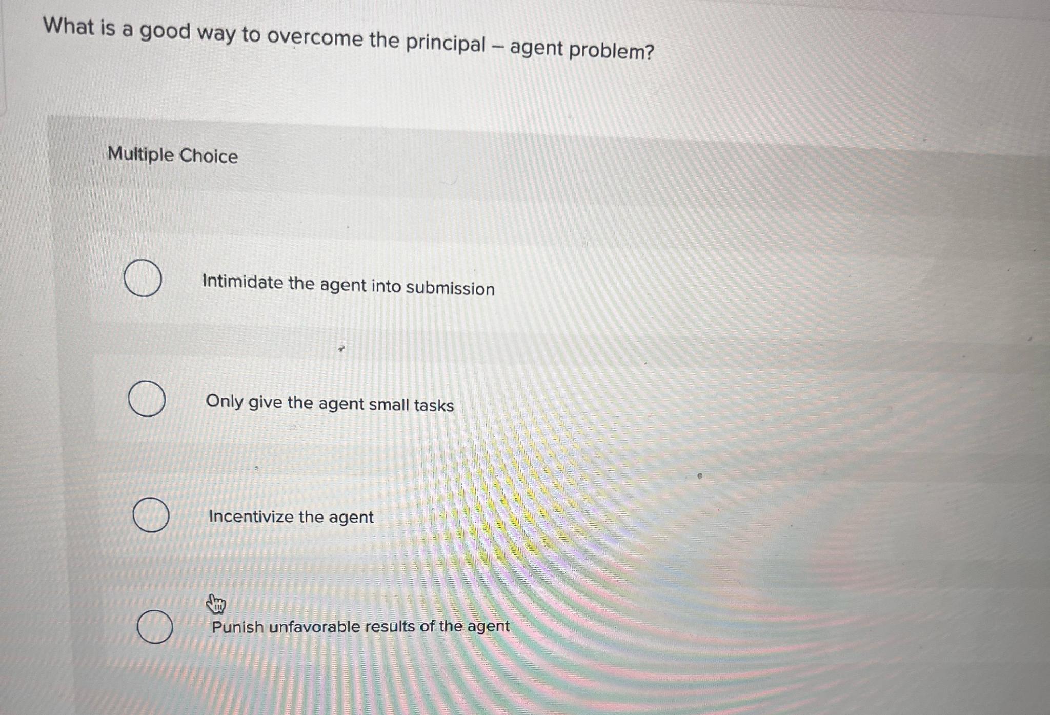 Solved What is a good way to overcome the principal - ﻿agent | Chegg.com