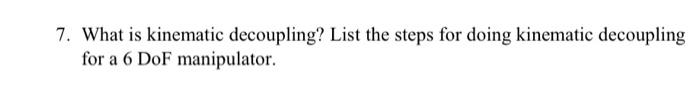 Solved 7. What is kinematic decoupling? List the steps for | Chegg.com