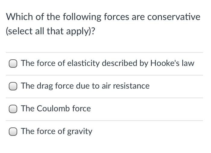 Solved Which of the following forces are conservative | Chegg.com