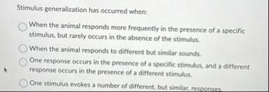 Solved Stimulus generalization has occurred when:When the | Chegg.com