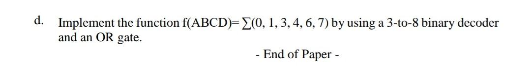 Solved d. Implement the function f(ABCD)=∑(0,1,3,4,6,7) by | Chegg.com