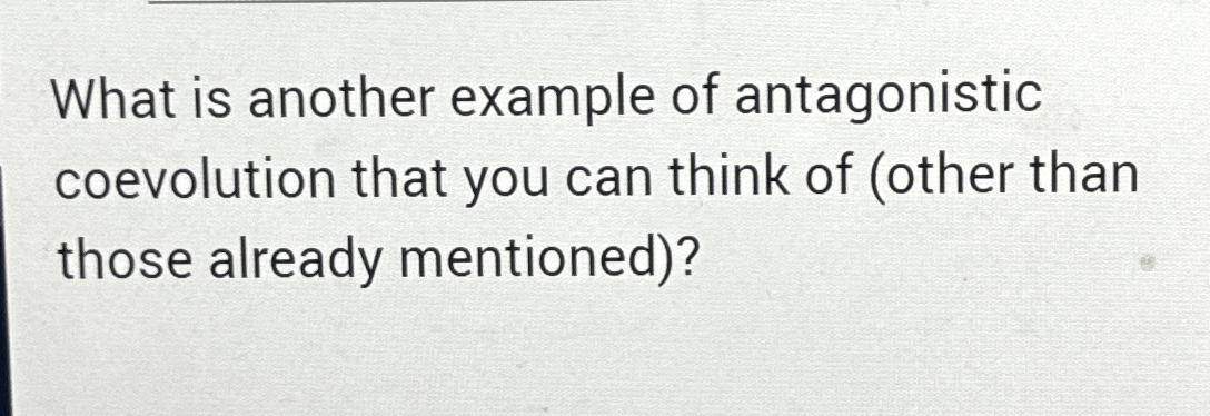 Solved What is another example of antagonistic coevolution | Chegg.com