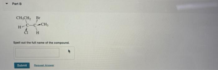 Solved Part B CH,CH Br H-C-C-CH, 1 1 СІ H Spell out the full | Chegg.com