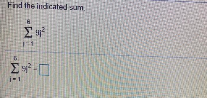 Solved Find the indicated sum. 6 Σ 6i Η = 1 6 Σ 6i = Π | Chegg.com