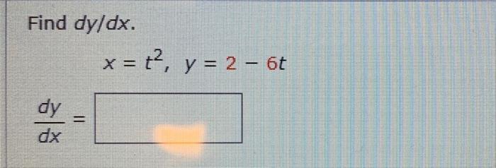 Solved Find dy/dx. x = t2, y = 2 - 6t dy dx = | Chegg.com