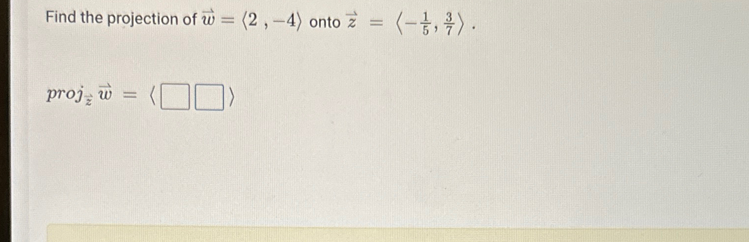 Solved Find the projection of ) ﻿onto )projvec(z)vec(w)= | Chegg.com