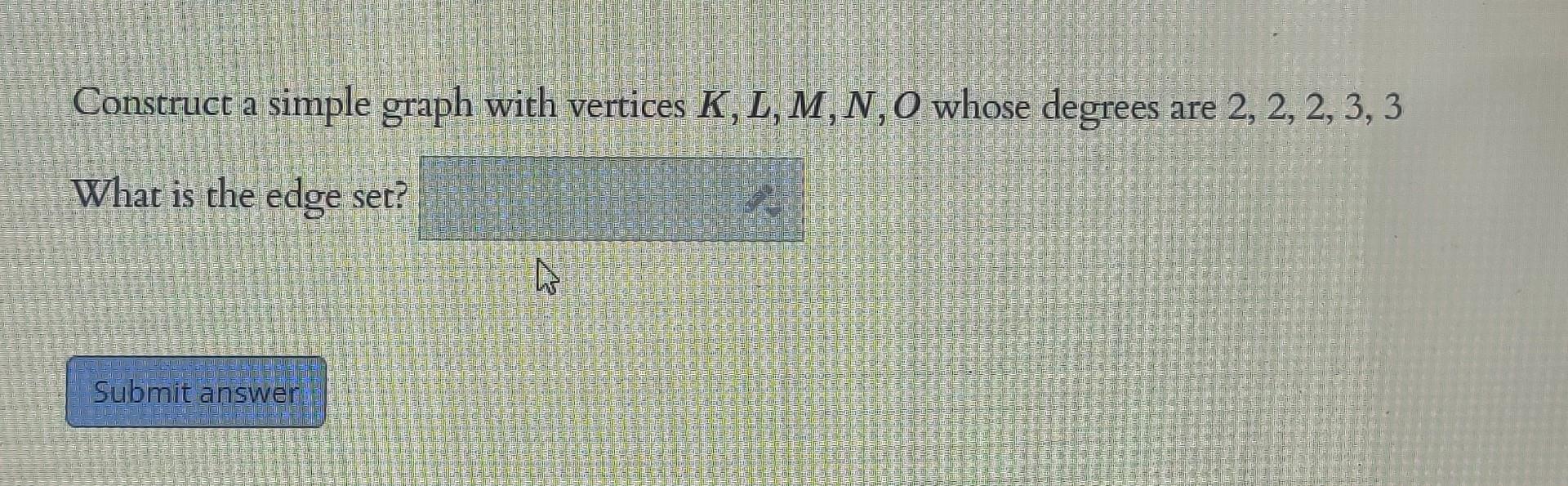 Solved Construct a simple graph with vertices K,L,M,N,O | Chegg.com