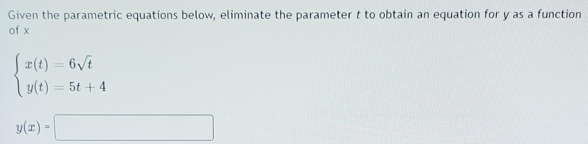 Solved Given the parametric equations below, eliminate the | Chegg.com